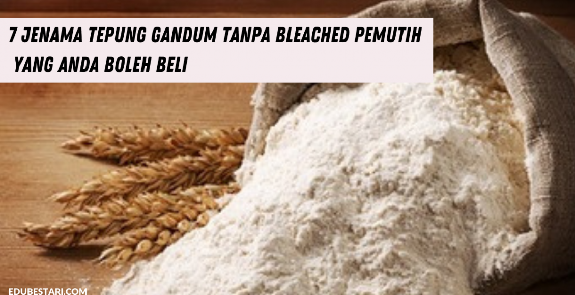 7 Jenama Tepung Gandum Tanpa Bleached Pemutih Yang Anda Boleh Beli ...