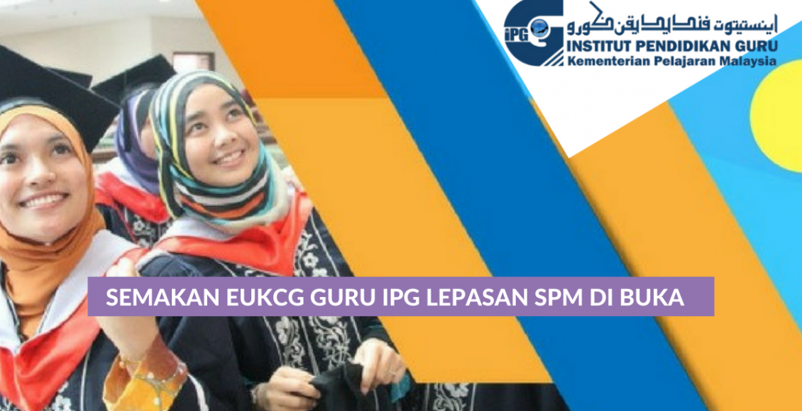Semakan eUKCG Guru IPG Lepasan SPM Di Buka - Edu Bestari