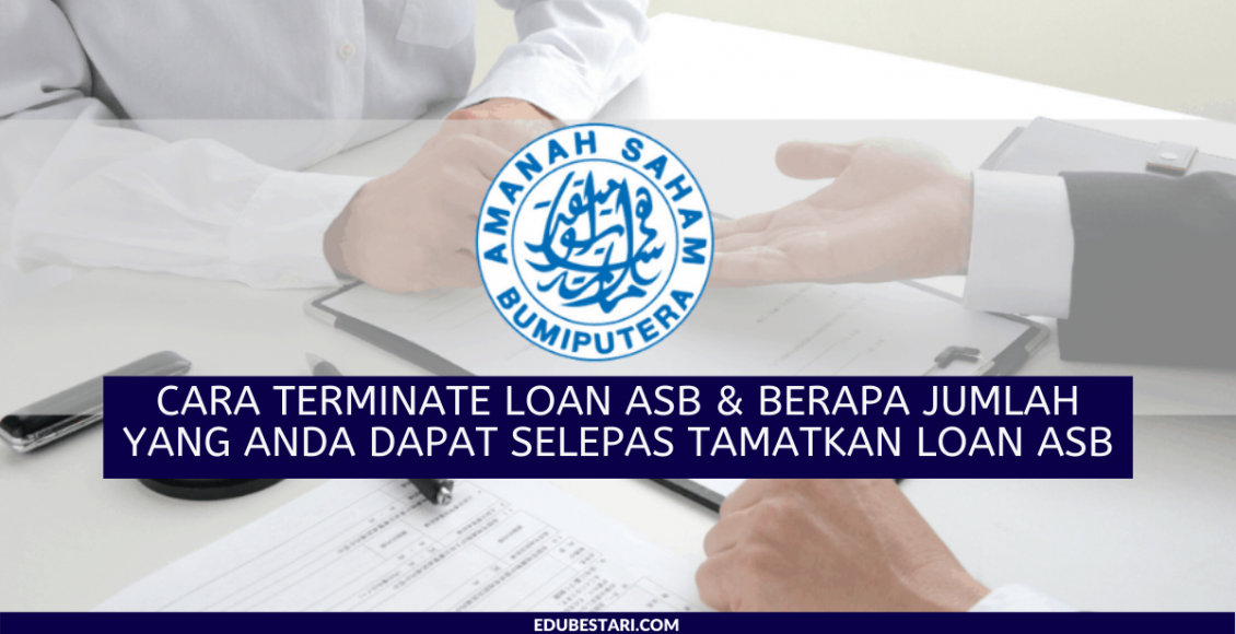 Cara Terminate Loan ASB & Berapa Jumlah Yang Anda Dapat Selepas Tamatkan Loan ASB - Edu Bestari