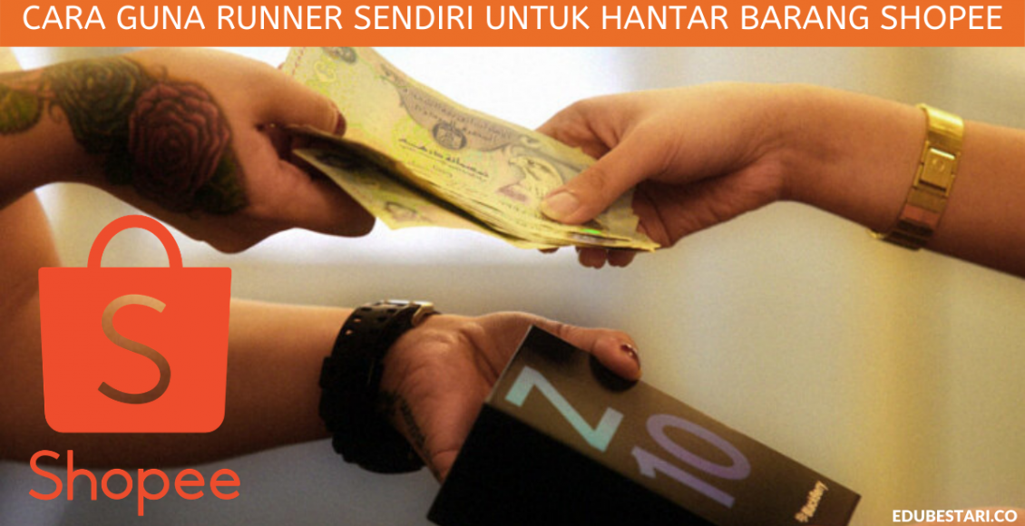 Cara Guna Runner Sendiri Untuk Hantar Barang Shopee - Edu Bestari