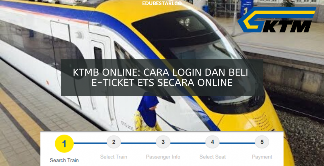 KTMB Online: Cara Login Dan Beli e-Ticket ETS Secara Online - Edu Bestari