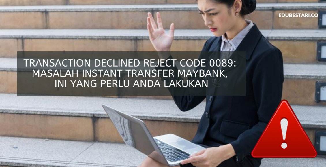 Transaction Declined Reject Code 0089: Masalah Instant Transfer Maybank ...