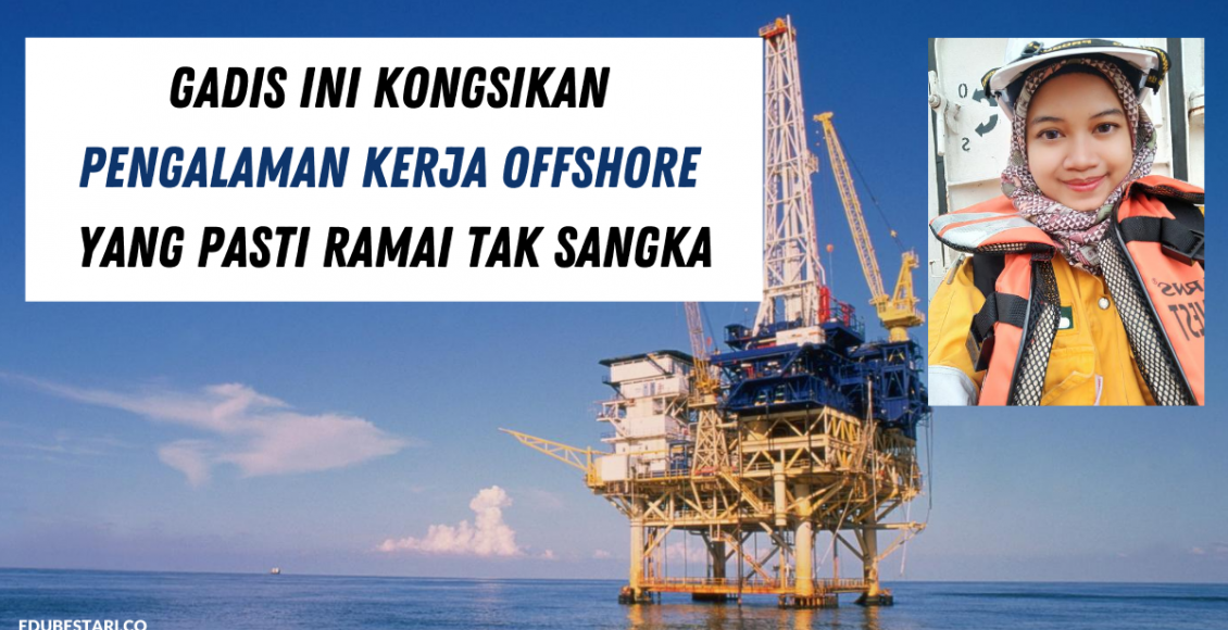 Gadis Ini Kongsikan Pengalaman Kerja Offshore Yang Pasti Ramai Tak Sangka - Edu Bestari