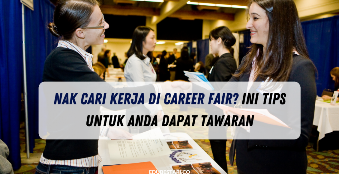 Nak Cari Kerja Di Career Fair? Ini Tips Untuk Anda Dapat Tawaran - Edu ...