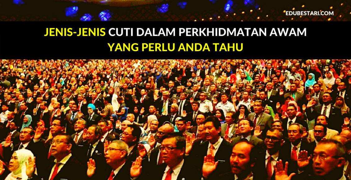 Jenis-jenis Cuti Dalam Perkhidmatan Awam Yang Perlu Anda Tahu - Edu Bestari