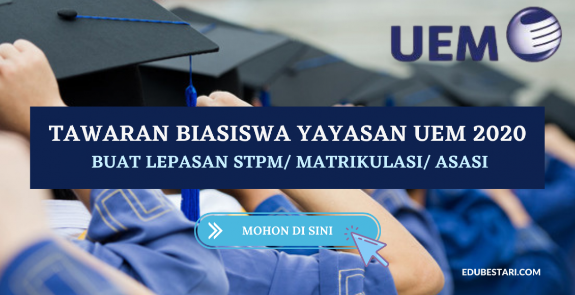 Tawaran Biasiswa Yayasan UEM 2020 Buat Lepasan STPM/ Matrikulasi/ Asasi ...