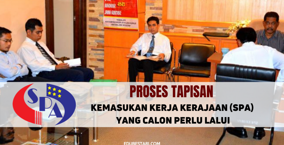 Proses Tapisan Kemasukan Kerja Kerajaan (SPA) Yang Calon Perlu Lalui ...