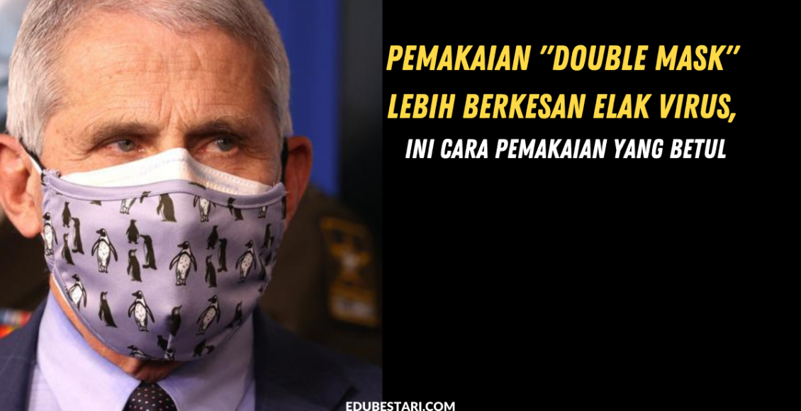 Pemakaian "Double Mask" Lebih Berkesan Elak Virus, Ini Cara Pemakaian ...