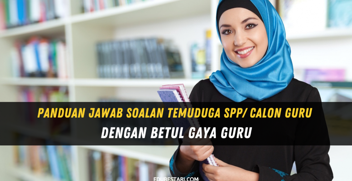 Panduan Jawab Soalan Temuduga SPP/ Calon Guru Dengan Betul Gaya Guru ...
