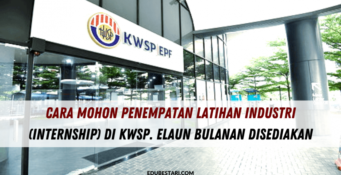 Cara Mohon Penempatan Latihan Industri (Internship) Di KWSP. Elaun ...