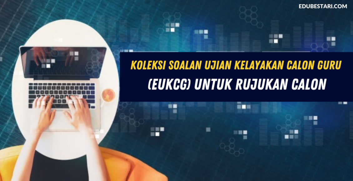 Koleksi Soalan Ujian Kelayakan Calon Guru (eUKCG) Untuk Rujukan Calon - Edu Bestari