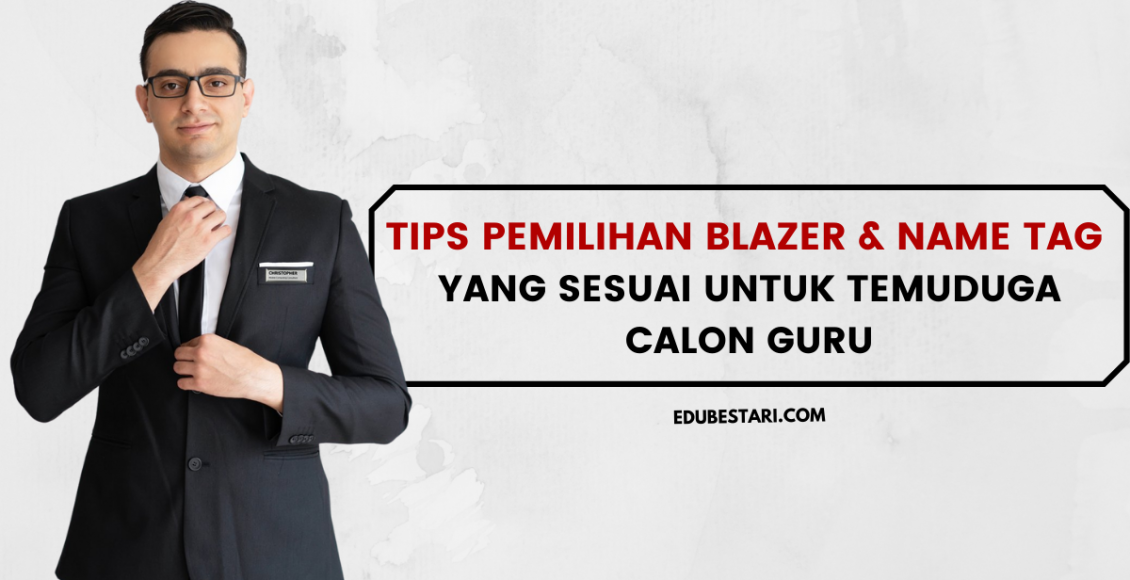 Tips Pemilihan Blazer & Name Tag Yang Sesuai Untuk Temuduga Calon Guru ...