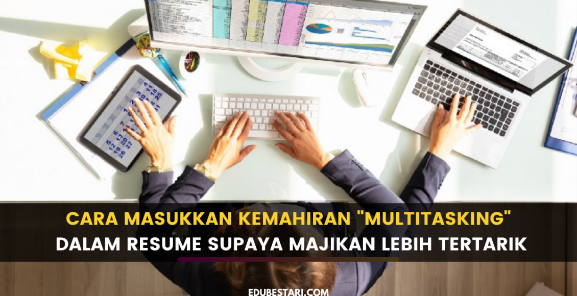 Cara Masukkan Kemahiran "Multitasking" Dalam Resume Supaya Majikan ...