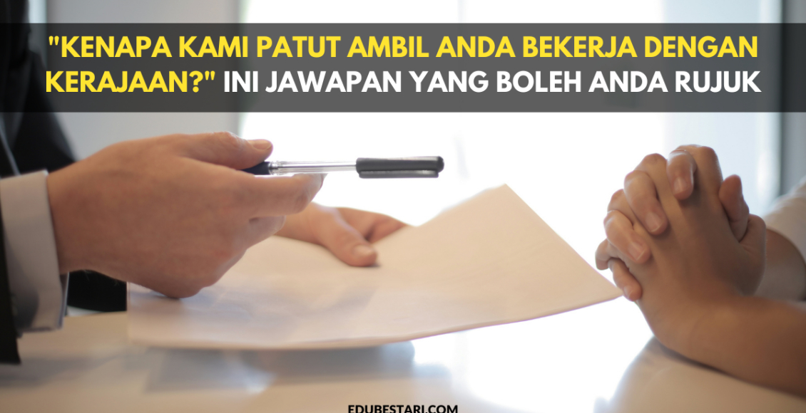 "Kenapa Kami Patut Ambil Anda Bekerja Dengan Kerajaan?" Ini Jawapan Yang Boleh Anda Rujuk - Edu ...
