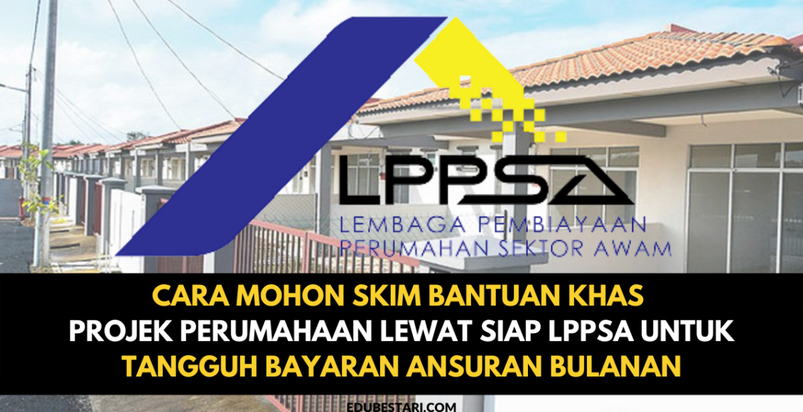 Cara Mohon Skim Bantuan Khas Projek Perumahan Lewat Siap LPPSA Untuk Tangguh Bayaran Ansuran ...
