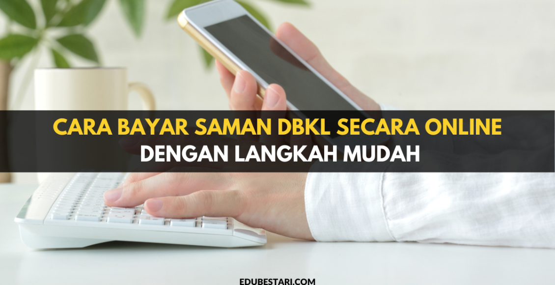 Cara Bayar Saman DBKL Secara Online Dengan Langkah Mudah - Edu Bestari