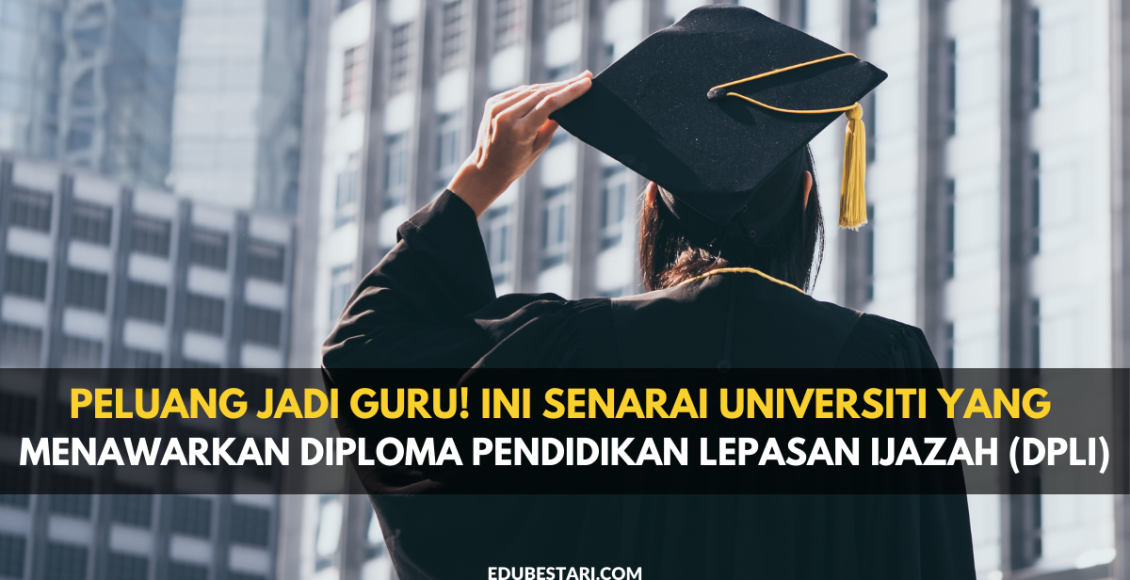 Peluang Jadi Guru! Ini Senarai Universiti Yang Menawarkan Diploma Pendidikan Lepasan Ijazah ...