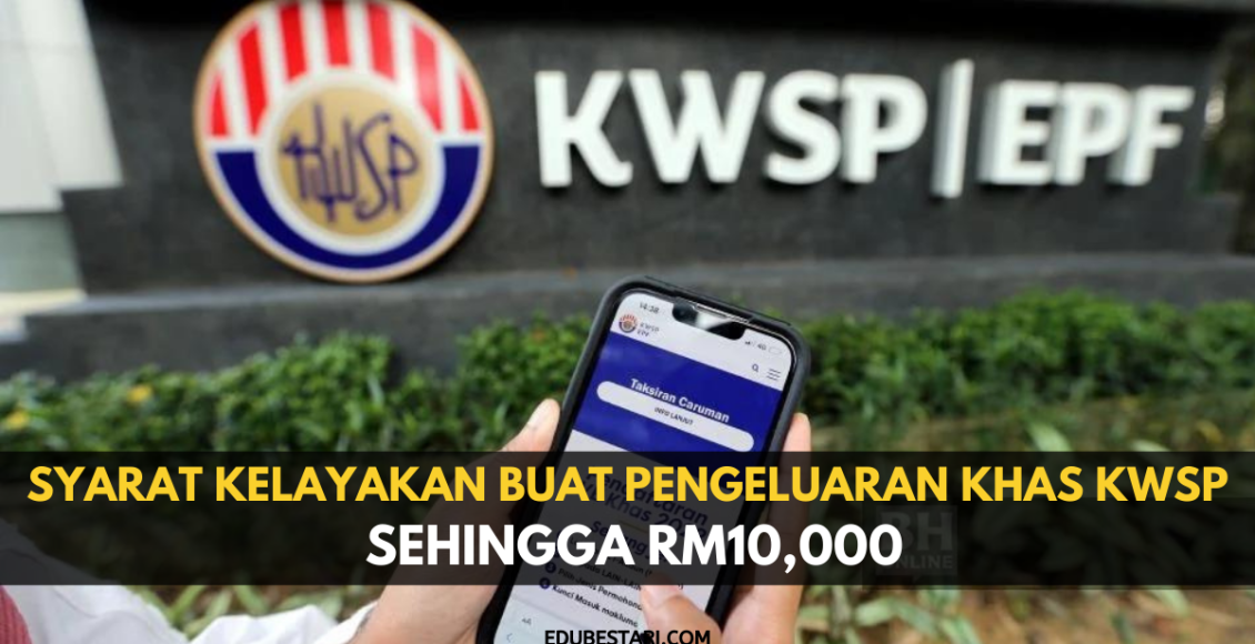 Syarat Kelayakan Buat Pengeluaran Khas KWSP Sehingga RM10,000 - Edu Bestari Syarat Kelayakan Buat Pengeluaran Khas KWSP Sehingga RM10,000 - Edu Bestari