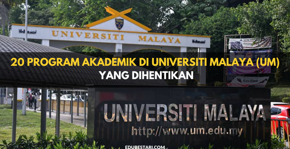 20 Program Akademik Di Universiti Malaya (UM) Yang Dihentikan - Edu Bestari