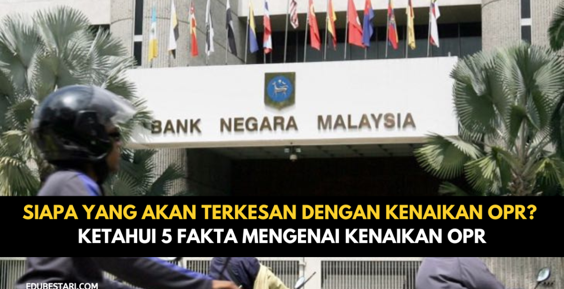 Siapa Yang Akan Terkesan Dengan Kenaikan OPR? Ketahui 5 Fakta Mengenai ...
