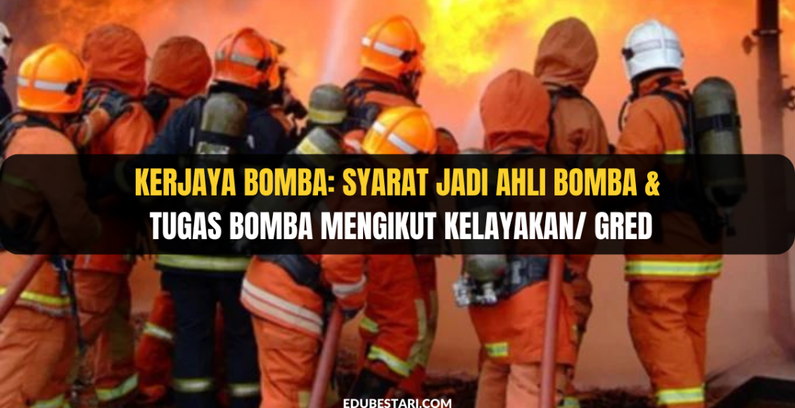 Kerjaya Bomba: Syarat Jadi Ahli Bomba & Tugas Bomba Mengikut Kelayakan ...