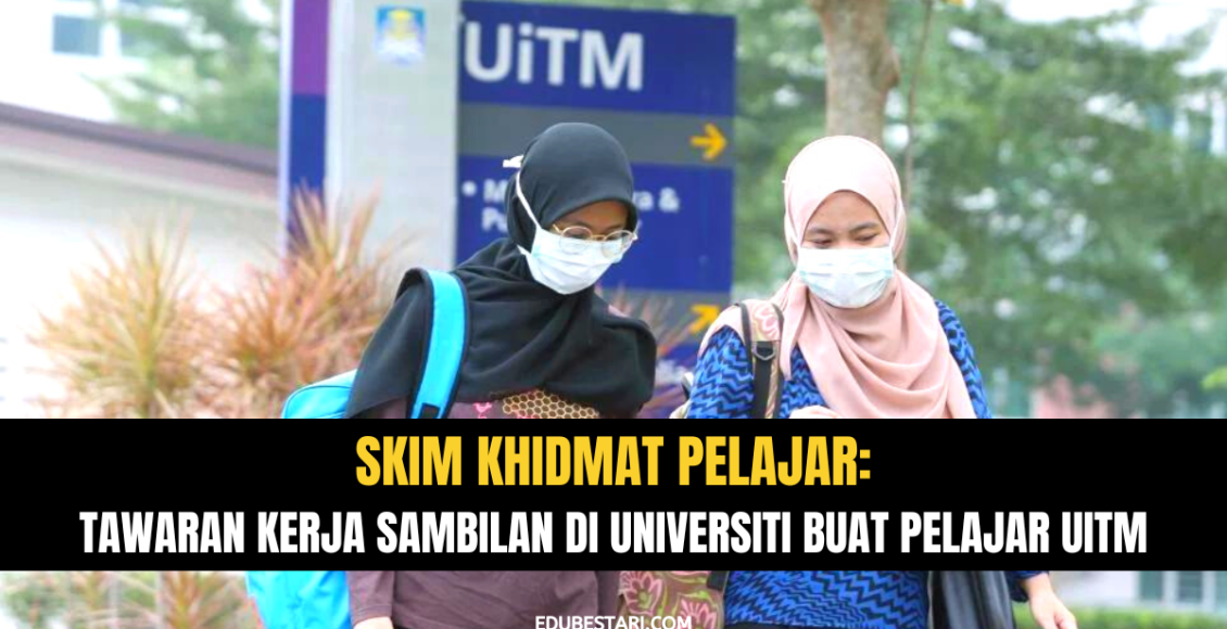Skim Khidmat Pelajar: Tawaran Kerja Sambilan Di Universiti Buat Pelajar UiTM Dibuka - Edu Bestari