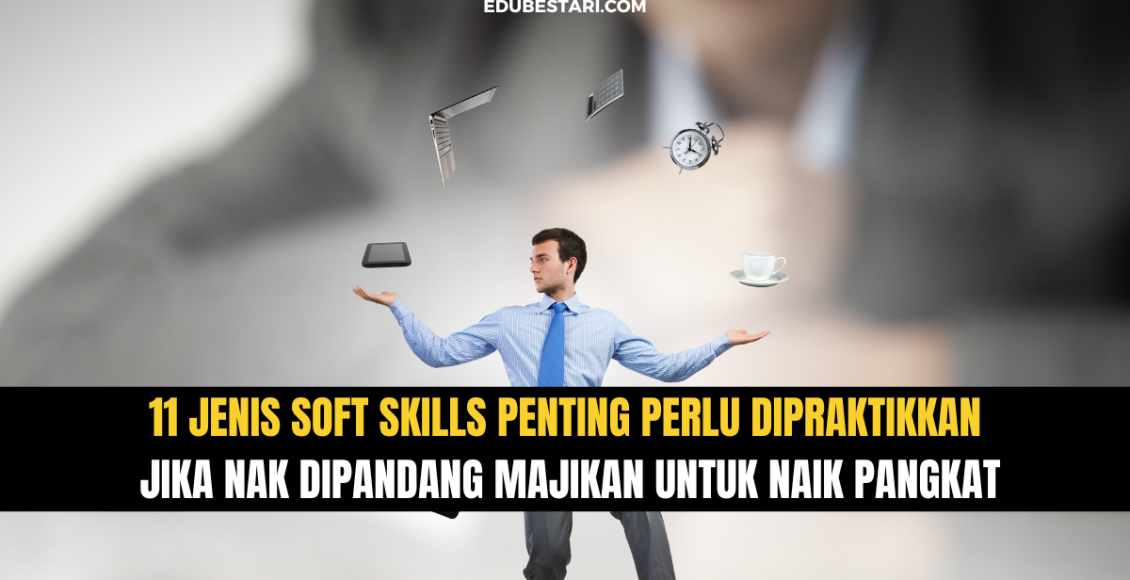 11 Jenis Soft Skills Penting Perlu Dipraktikkan Jika Nak Dipandang ...