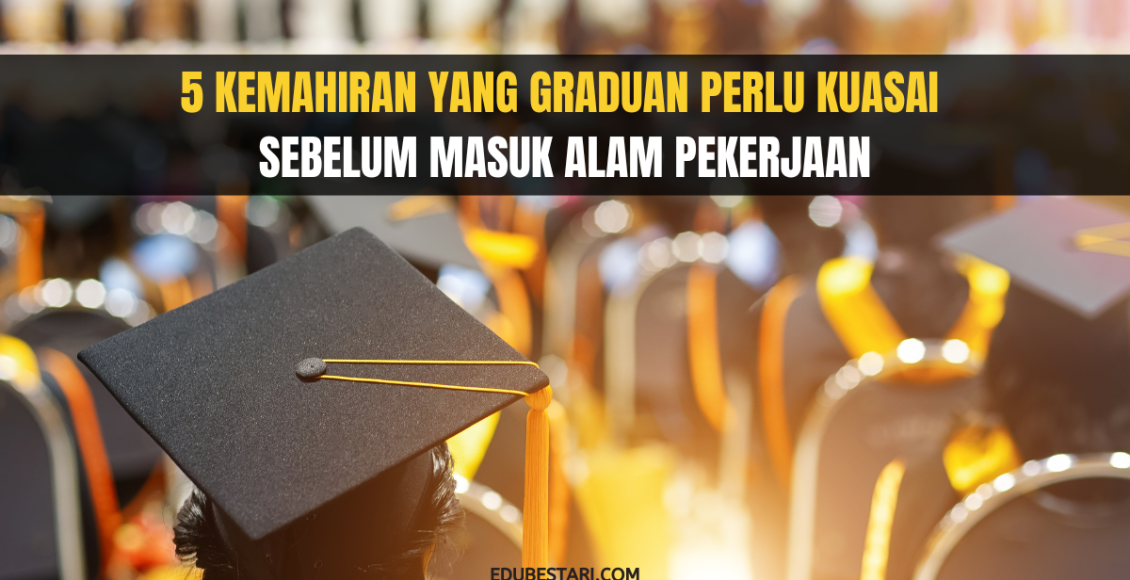 5 Kemahiran Yang Graduan Perlu Kuasai Sebelum Masuk Alam Pekerjaan ...