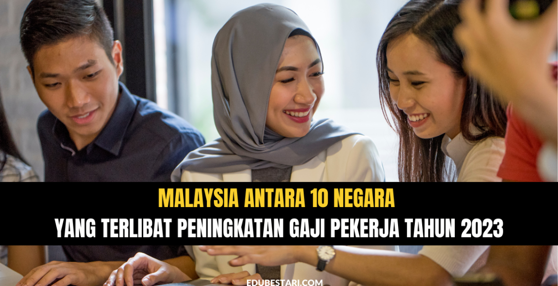 Malaysia Antara 10 Negara Yang Terlibat Peningkatan Gaji Pekerja Tahun ...