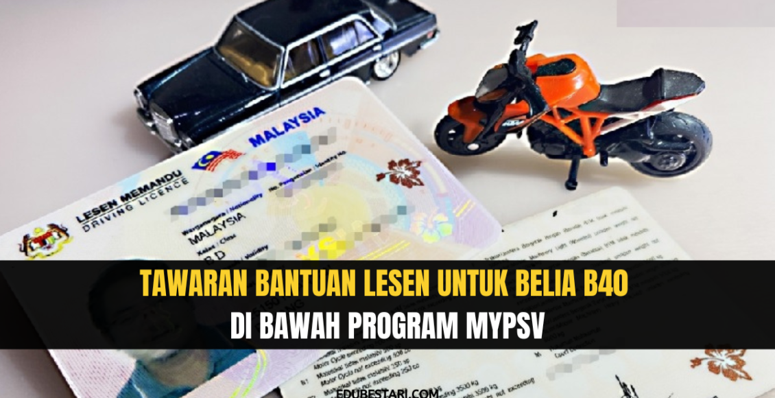 Tawaran Bantuan Lesen Untuk Belia B40 Di Bawah Program MyPSV - Edu Bestari