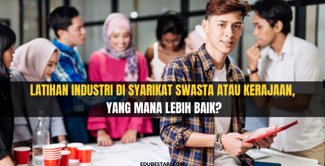 Latihan Industri Di Syarikat Swasta Atau Kerajaan, Yang Mana Lebih Baik ... Latihan Industri Di Syarikat Swasta Atau Kerajaan, Yang Mana Lebih Baik ...