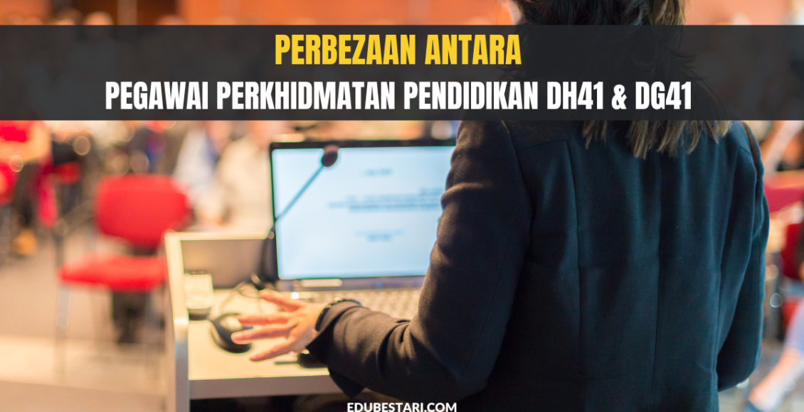 Perbezaan Antara Pegawai Perkhidmatan Pendidikan DH41 & DG41 - Edu Bestari