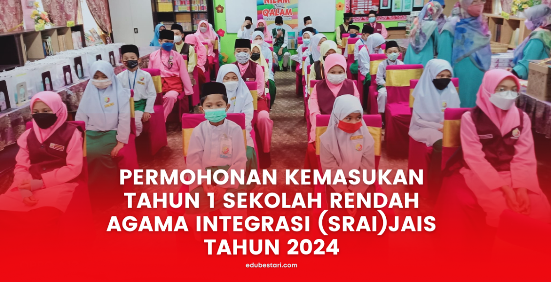 Permohonan Kemasukan Tahun 1 SRAI JAIS Tahun 2024 - Edu Bestari