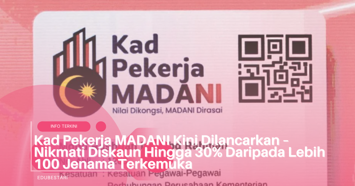 Kad Pekerja MADANI Kini Dilancarkan – Nikmati Diskaun Hingga 30% ...
